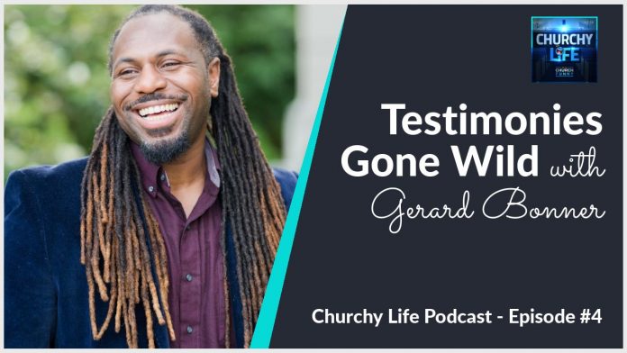 Testimonies Gone Wild | with Gerard Bonner | Churchy Life