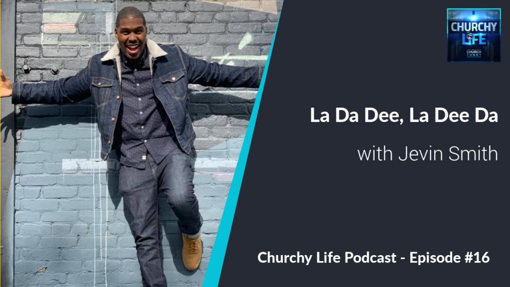 La Da Dee, La Dee Da | with Jevin Smith | Churchy Life